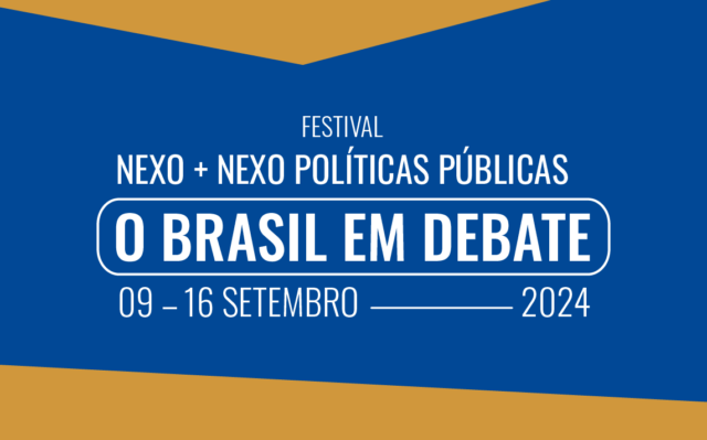 Festival Nexo + Nexo Políticas Públicas 2024: o Brasil em debate - Nexo Jornal